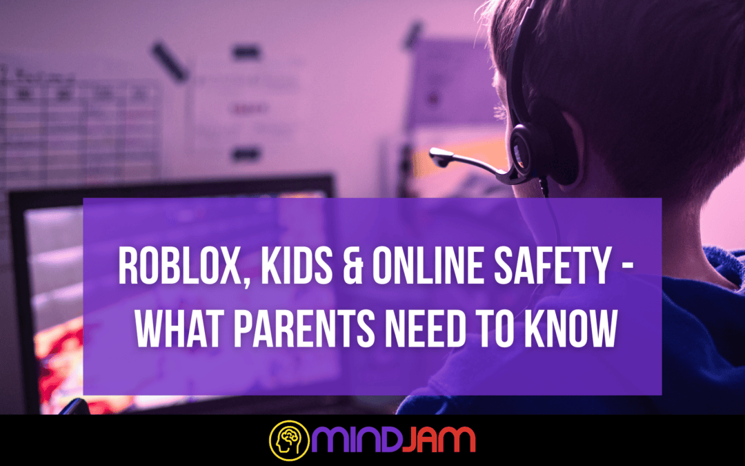 Roblox, Kids and Online Safety - A Guide for Parents