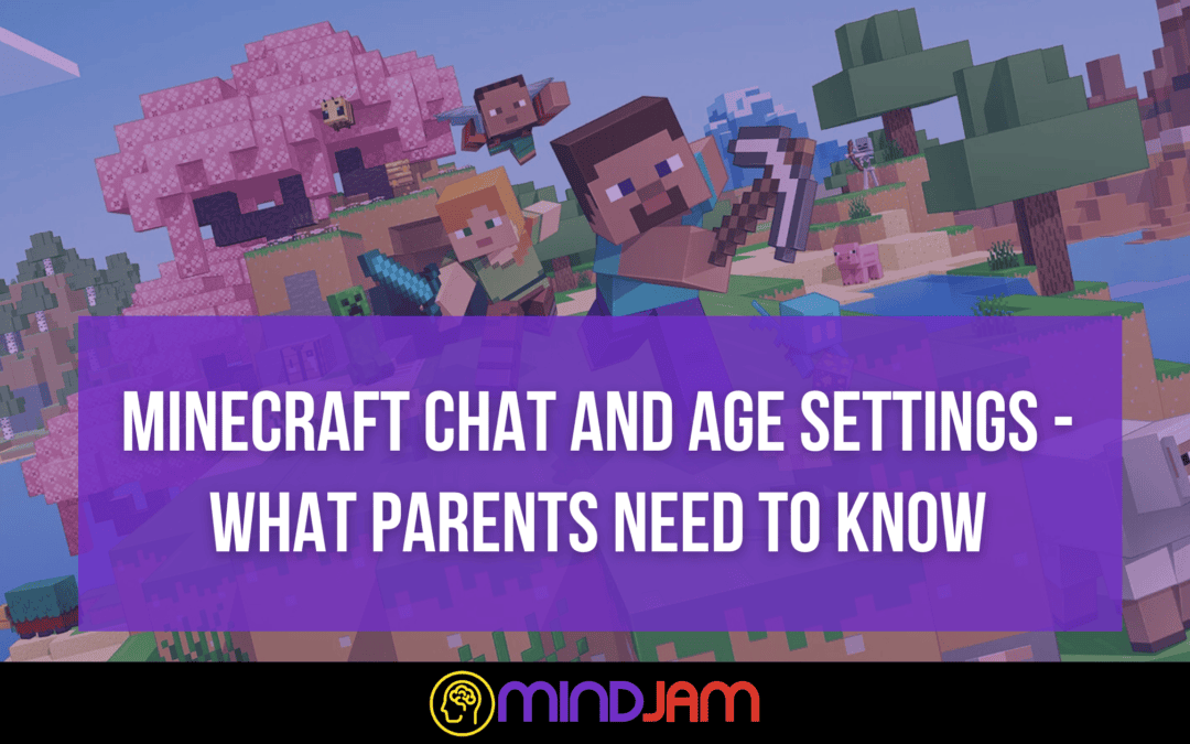 Minecraft Chat and Age Settings - What Parents Need To Know - MindJam